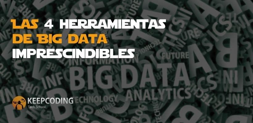 4 herramientas de Big Data que son imprescindibles [2025]