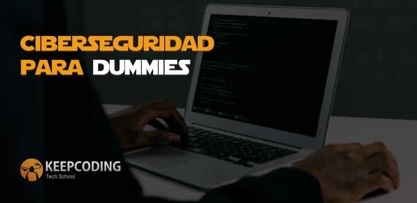 Ciberseguridad para dummies [Guía 2025] | KeepCoding