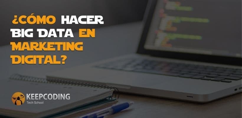 Big Data en Marketing Digital | KeepCoding Big Data en Marketing Digital | KeepCoding