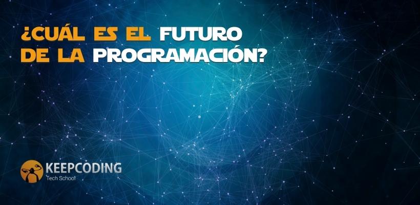 ¿Cuál es el futuro de la programación? [2025] | KeepCoding