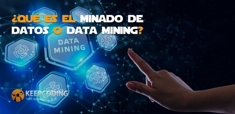 ¿Qué es el data mining o minado de datos?