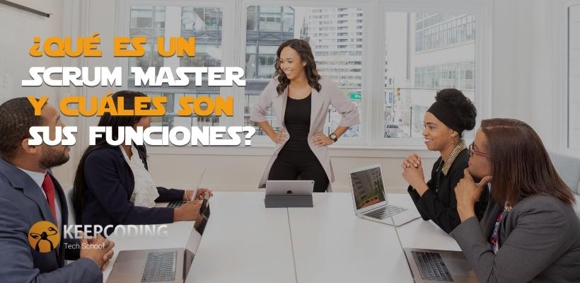 ¿Qué es un Scrum Master?: conoce cuáles son sus funciones