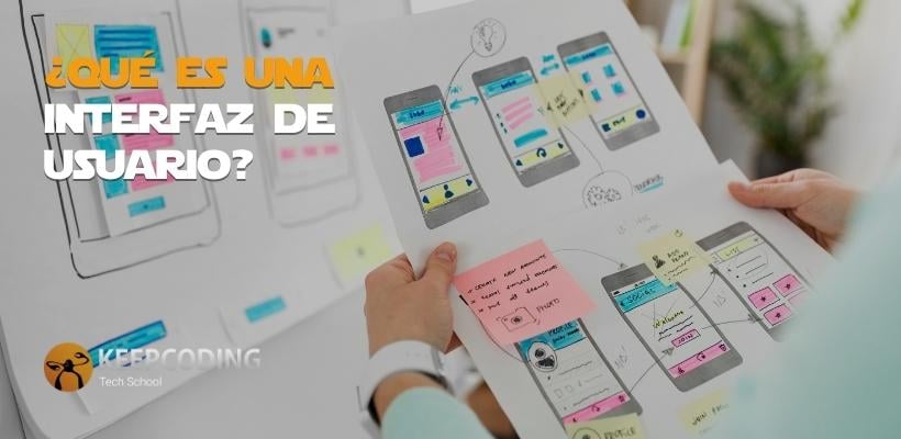 ¿Qué es una interfaz de usuario? | KeepCoding Bootcamps
