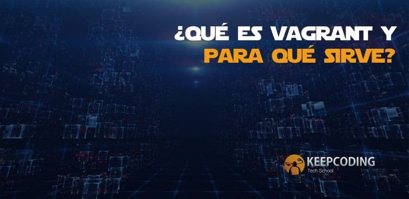 ¿Qué es Vagrant y para qué sirve? [2025] | KeepCoding