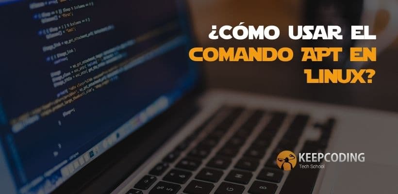 ¿Cómo usar el comando APT en Linux? | KeepCoding 2025