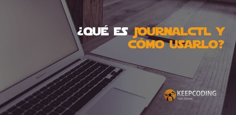 Journalctl: Qué es, cómo usarlo y variantes - Guía 2025