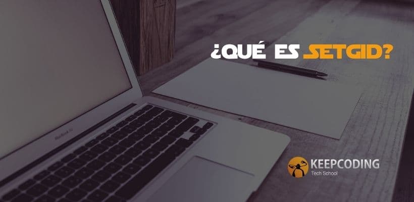 ¿Qué es Setgid? | KeepCoding Bootcamps