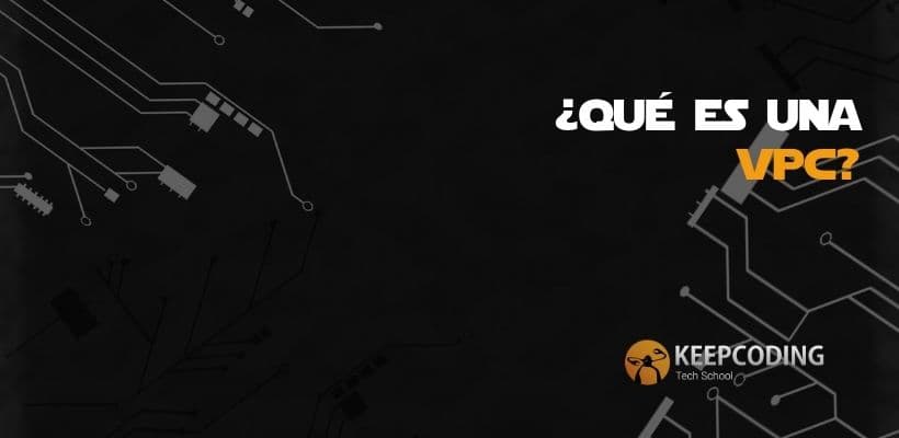 VPC: ¿Qué es y cómo funciona? [Guía 2025] | KeepCoding