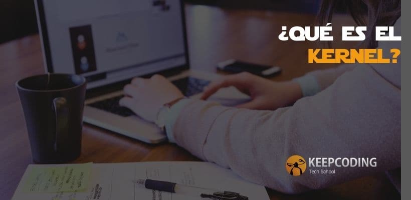 ¿Qué es el Kernel? [2024] | KeepCoding Bootcamps