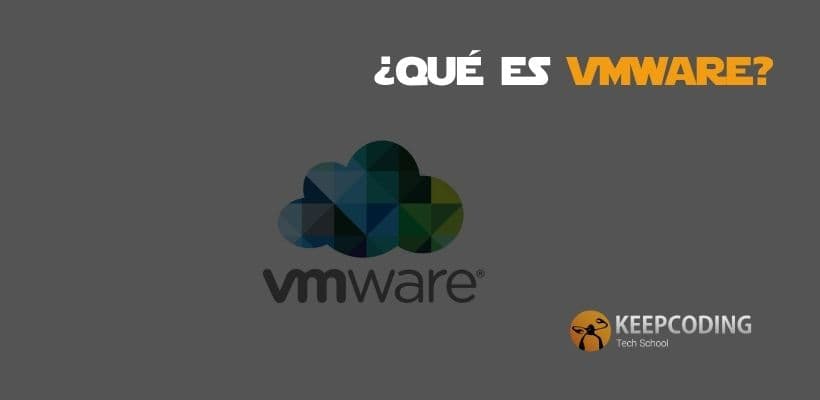 ¿Qué es VMware? [Guía 2025] | KeepCoding Bootcamps