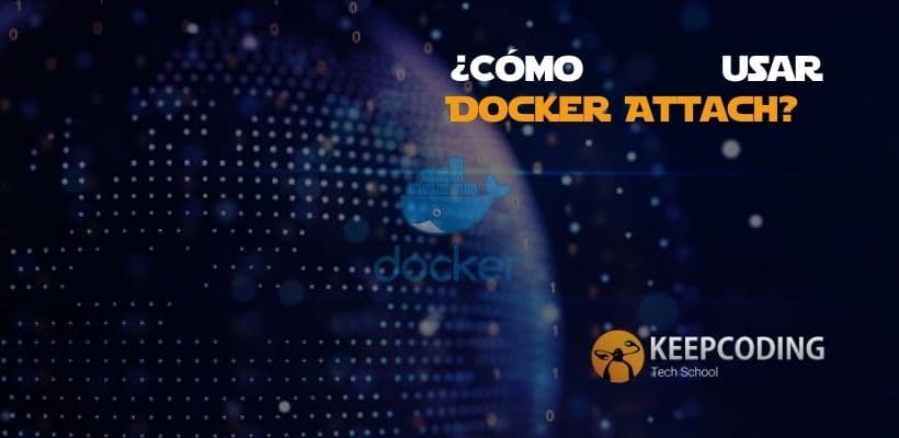 ¿Cómo usar Docker Attach? | KeepCoding Bootcamps