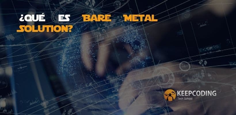 ¿Qué es Bare Metal Solution? | KeepCoding Bootcamps