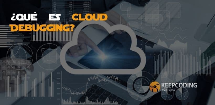 Cloud debugging: qué es, cómo funciona y alternativas de uso