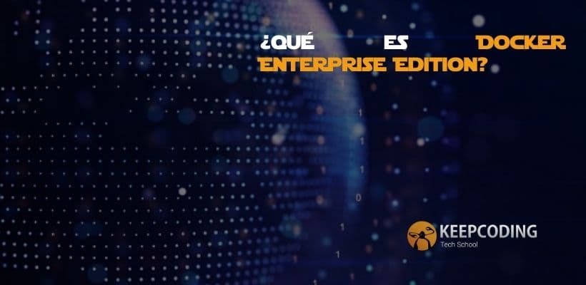 ¿Qué es Docker Enterprise Edition? | KeepCoding Bootcamps
