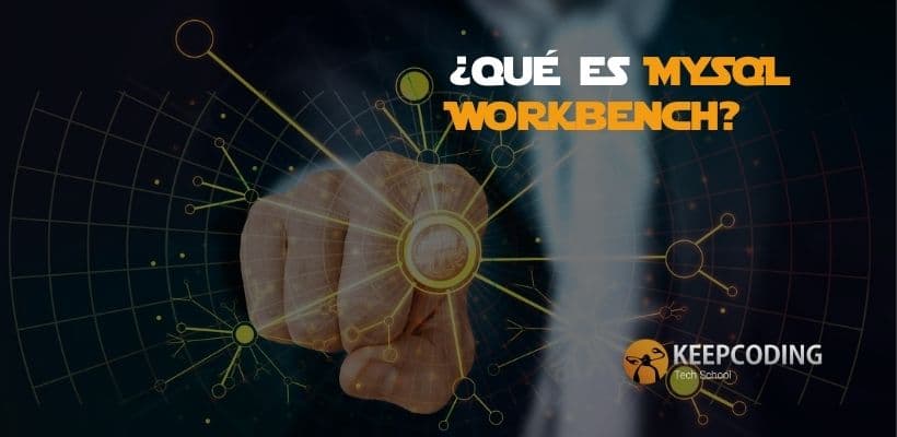 ¿Qué es MySQL Workbench? | KeepCoding Bootcamps
