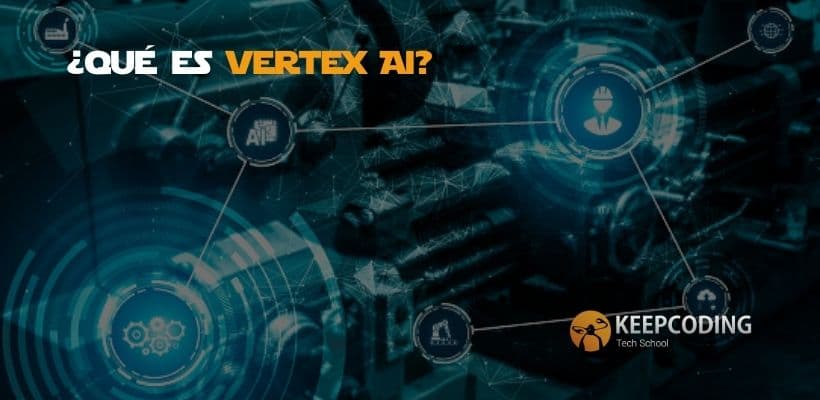 Vertex AI: Plataforma de aprendizaje automático [Guía 2025]