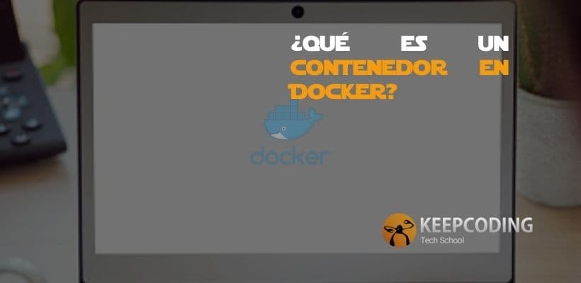 ¿Qué es un contenedor en Docker? | KeepCoding Bootcamps