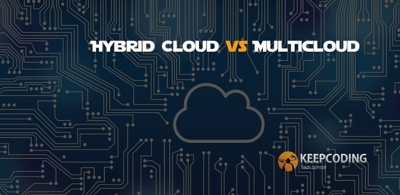 Hybrid Cloud vs Multicloud | KeepCoding Bootcamps