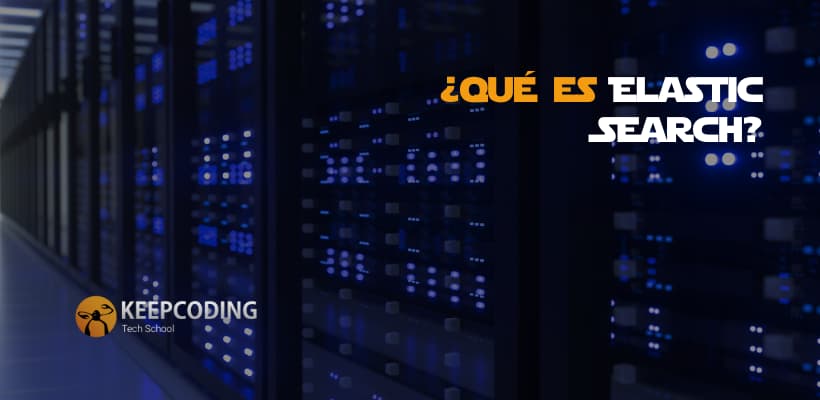 ¿Qué es Elastic Search? | KeepCoding Bootcamps