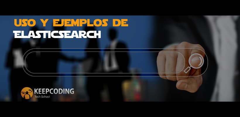 Uso y ejemplos de Elasticsearch | KeepCoding Bootcamps