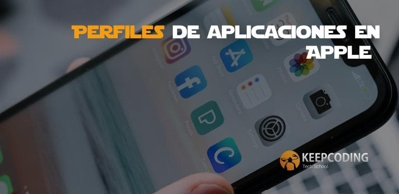 Perfiles de aplicaciones en Apple | KeepCoding Bootcamps
