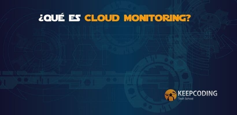 ¿Qué es Cloud Monitoring? | KeepCoding Bootcamps