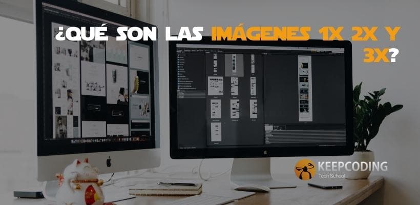 ¿Qué son las imágenes 1x 2x y 3x? | KeepCoding Bootcamps