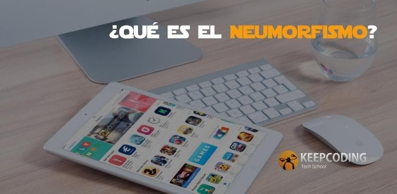 ¿Qué es el neumorfismo? | KeepCoding Bootcamps