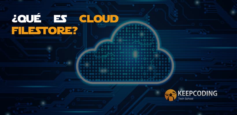 ¿Qué es Cloud Filestore? | KeepCoding Bootcamps
