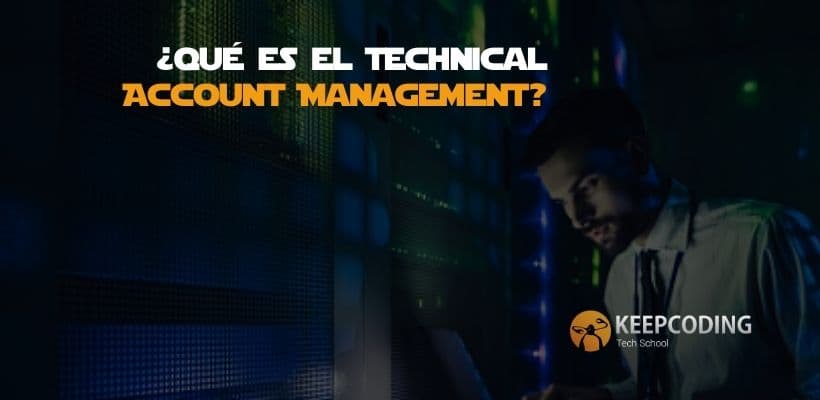 Technical Account Management: ¿Qué es y qué ventajas ofrece?