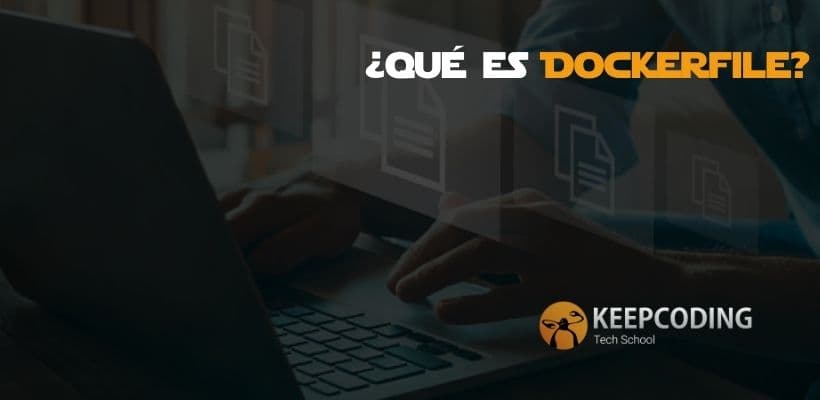¿Qué es Dockerfile? | KeepCoding Bootcamps