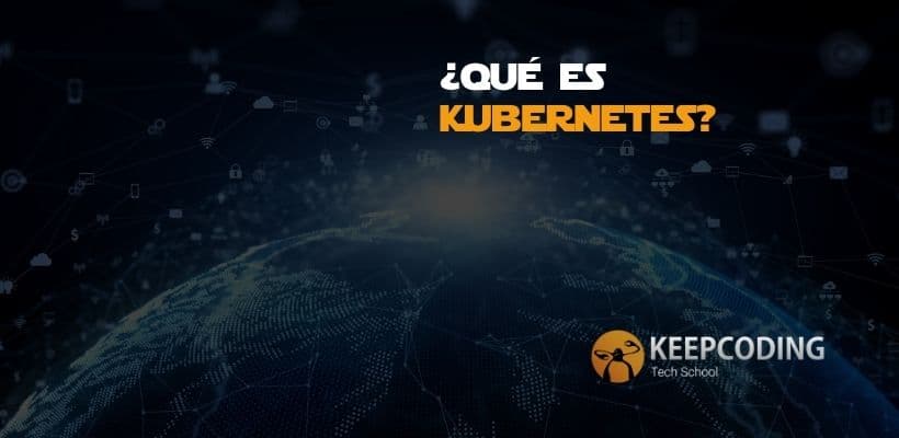 Kubernetes: qué es y características | KeepCoding Bootcamps