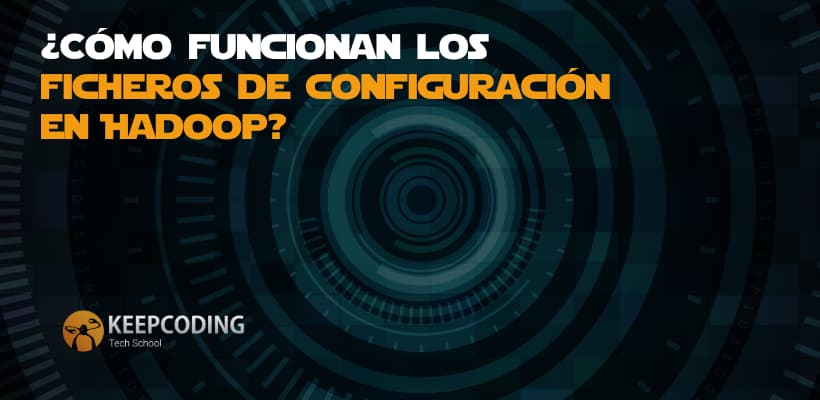 Ficheros de configuración en Hadoop: ¿Cómo funcionan?