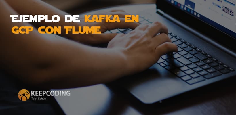 Ejemplo De Kafka En Gcp Con Flume 2025 Keepcoding