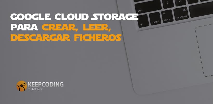 Google Cloud Storage para crear, leer y descargar ficheros