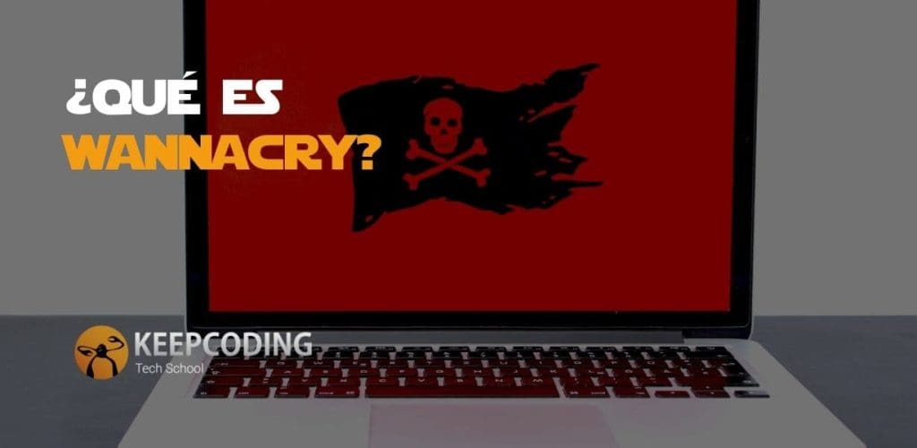 ¿Qué es WannaCry? | KeepCoding Bootcamps