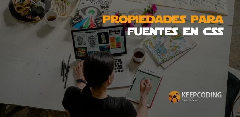 Propiedades Para Fuentes En Css Keepcoding Bootcamps