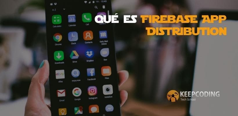 Qué es Firebase App Distribution | KeepCoding Bootcamps