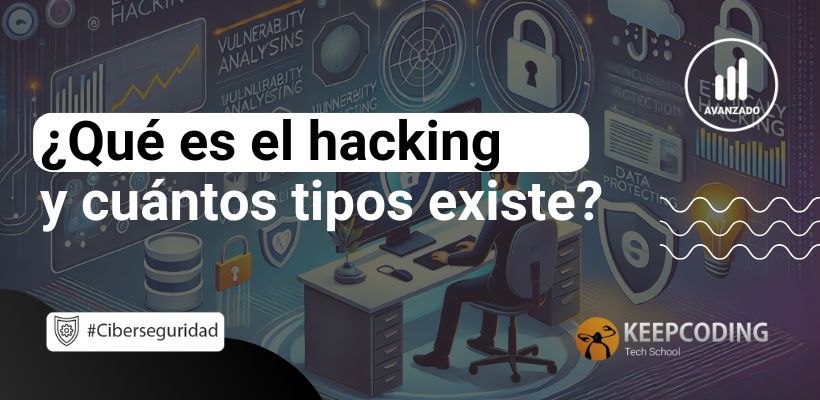 Hacking: Qué es y cuántos tipos existen [2025]