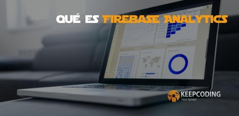 Qué es Firebase Analytics | KeepCoding Bootcamps