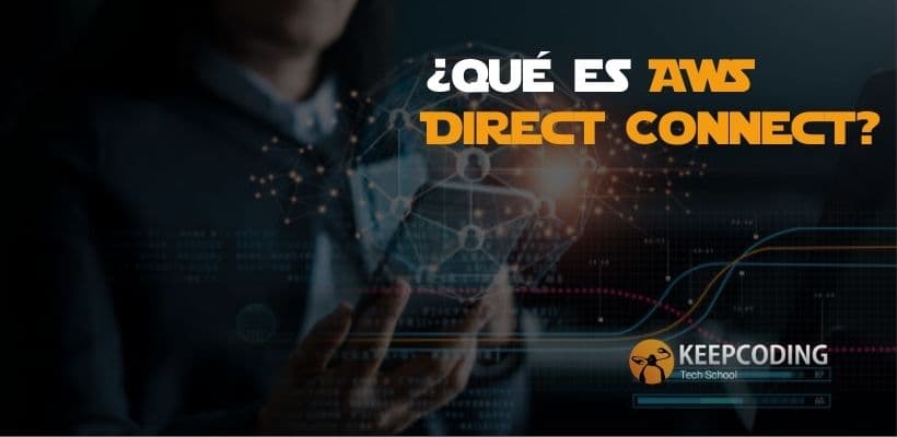 ¿Qué es AWS Direct Connect? | KeepCoding Bootcamps