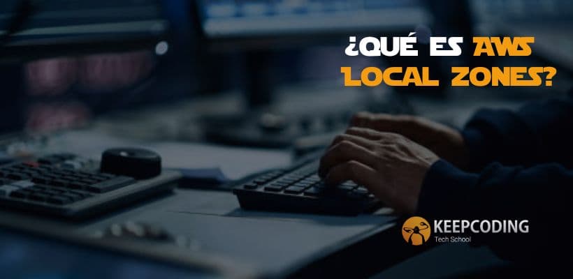 ¿Qué es AWS Local Zones? | KeepCoding Bootcamps