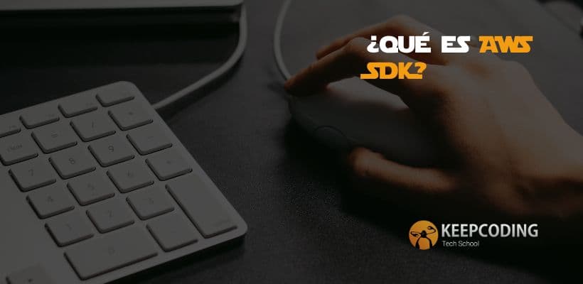 ¿Qué es AWS SDK? | KeepCoding Bootcamps