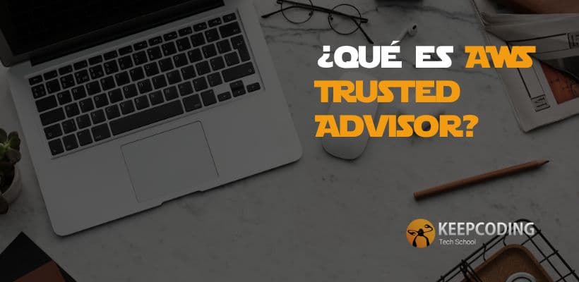 ¿Qué es AWS Trusted Advisor? | KeepCoding Bootcamps