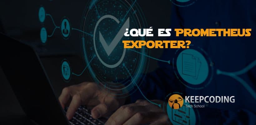 ¿Qué es Prometheus Exporter? | KeepCoding Bootcamps