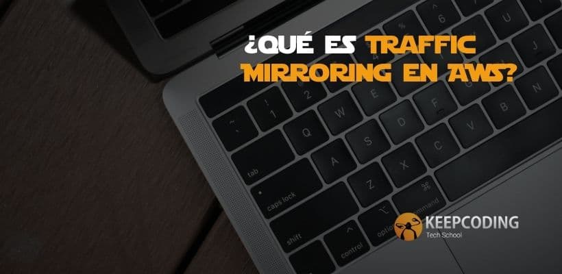 ¿Qué es Traffic Mirroring en AWS? | KeepCoding Bootcamps