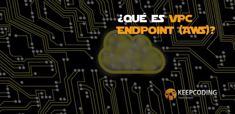 ¿Qué es VPC Endpoint (AWS)? | KeepCoding Bootcamps