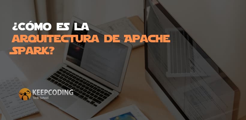¿Cómo es la arquitectura de Apache Spark? [2025]