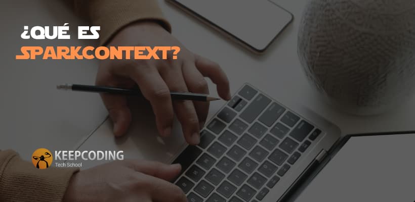 ¿Qué es SparkContext? [2025] | KeepCoding Bootcamps