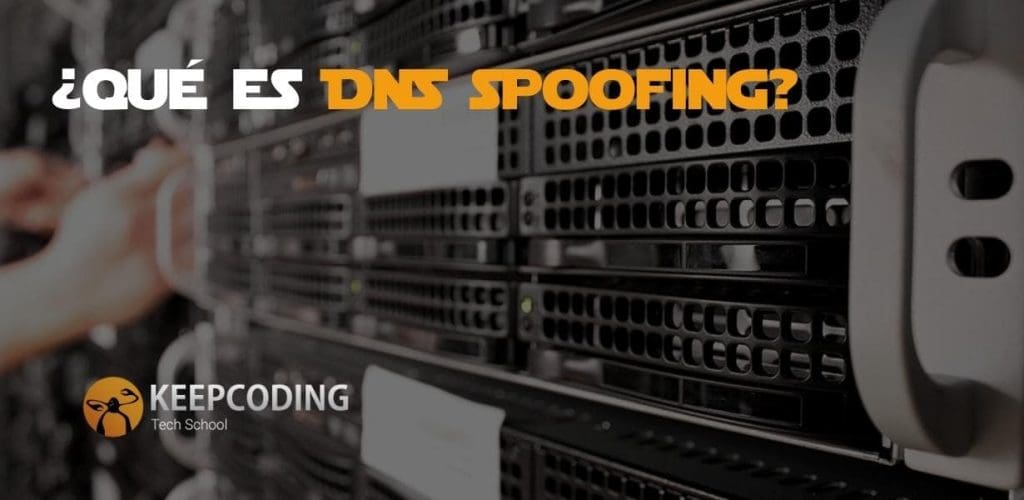 ¿Qué es DNS spoofing? [2024] | KeepCoding Bootcamps